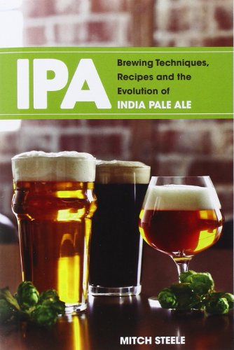 IPA: Brewing Techniques, Recipes and the Evolution of India Pale Ale ...